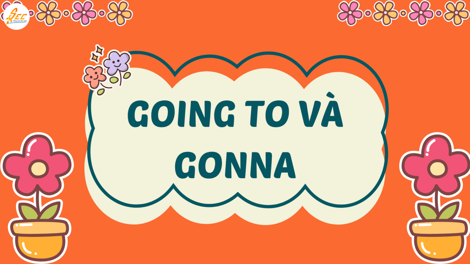 Going To Và Gonna, Going To Chuyển Thành Gonna: Dấu Hiệu Nhận Biết ...