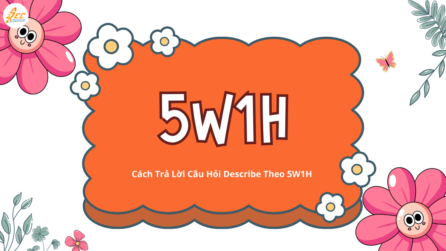 5W1H – Cách Trả Lời Câu Hỏi Describe Theo 5W1H Chuẩn Cấu Trúc, Logic Và ...